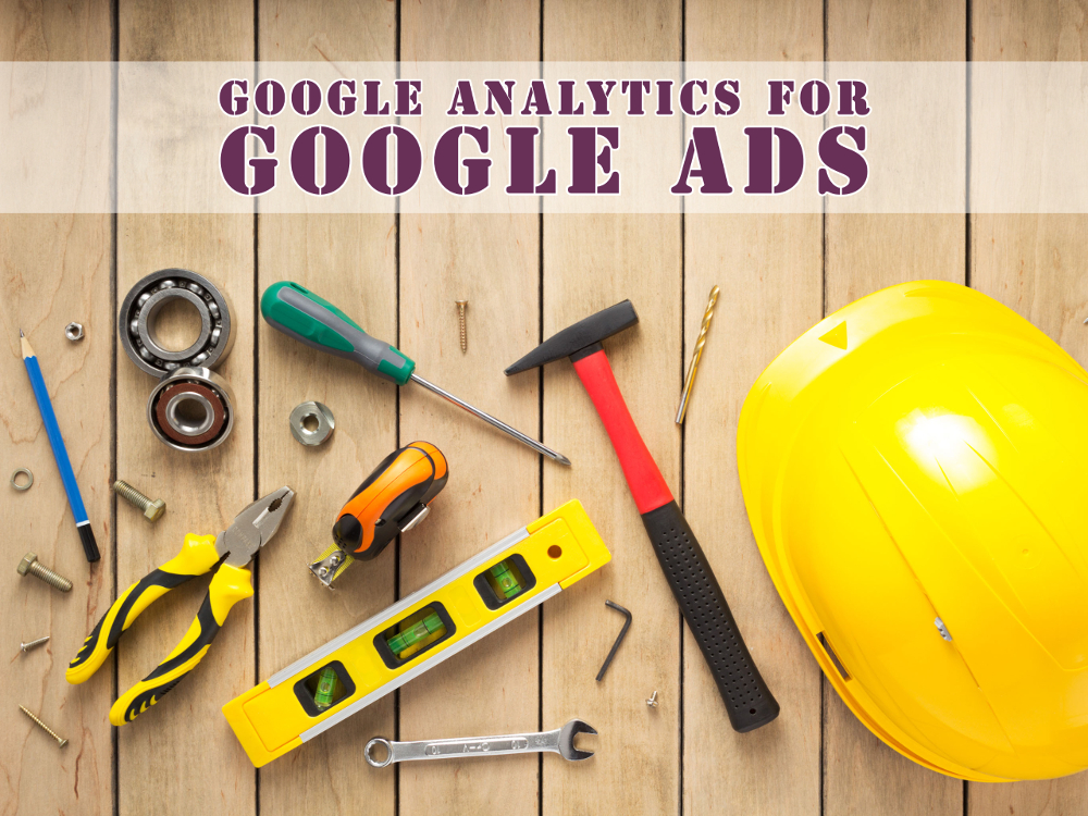Make Google Analytics your Google Ads’ best friend — SMM Headquarters